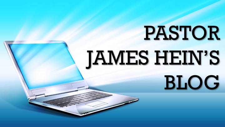 Pastor James Hein’s Blog | Pastor James Hein Content